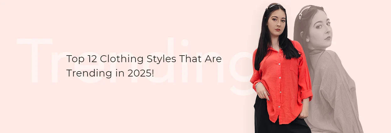 Top 12 Clothing Styles That Are Trending in 2025 Now